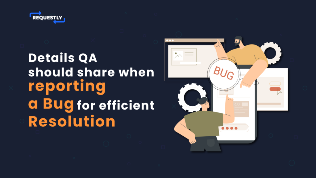 Details QA should share when reporting a bug for efficient resolution - Requestly