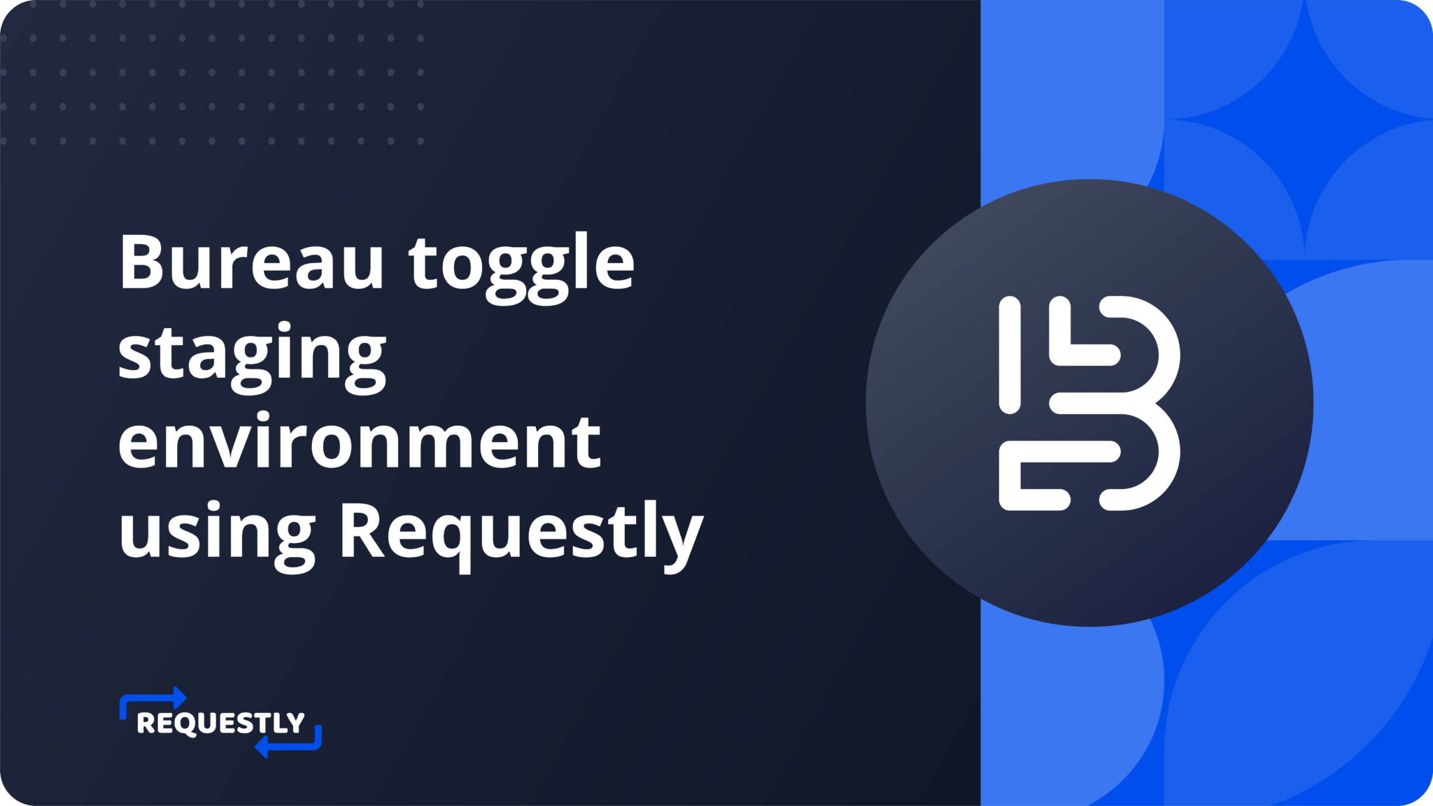 How Bureau.id uses Requestly to toggle staging environment