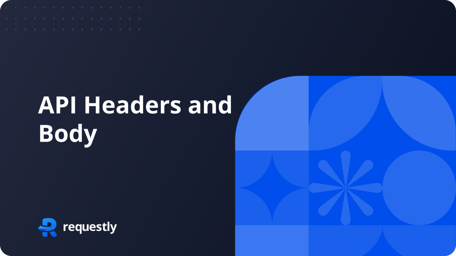 What are API Headers and Body