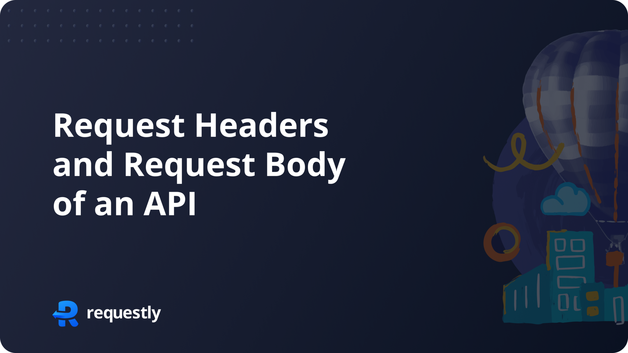 What are Request Headers and Request Body of an API? - Requestly