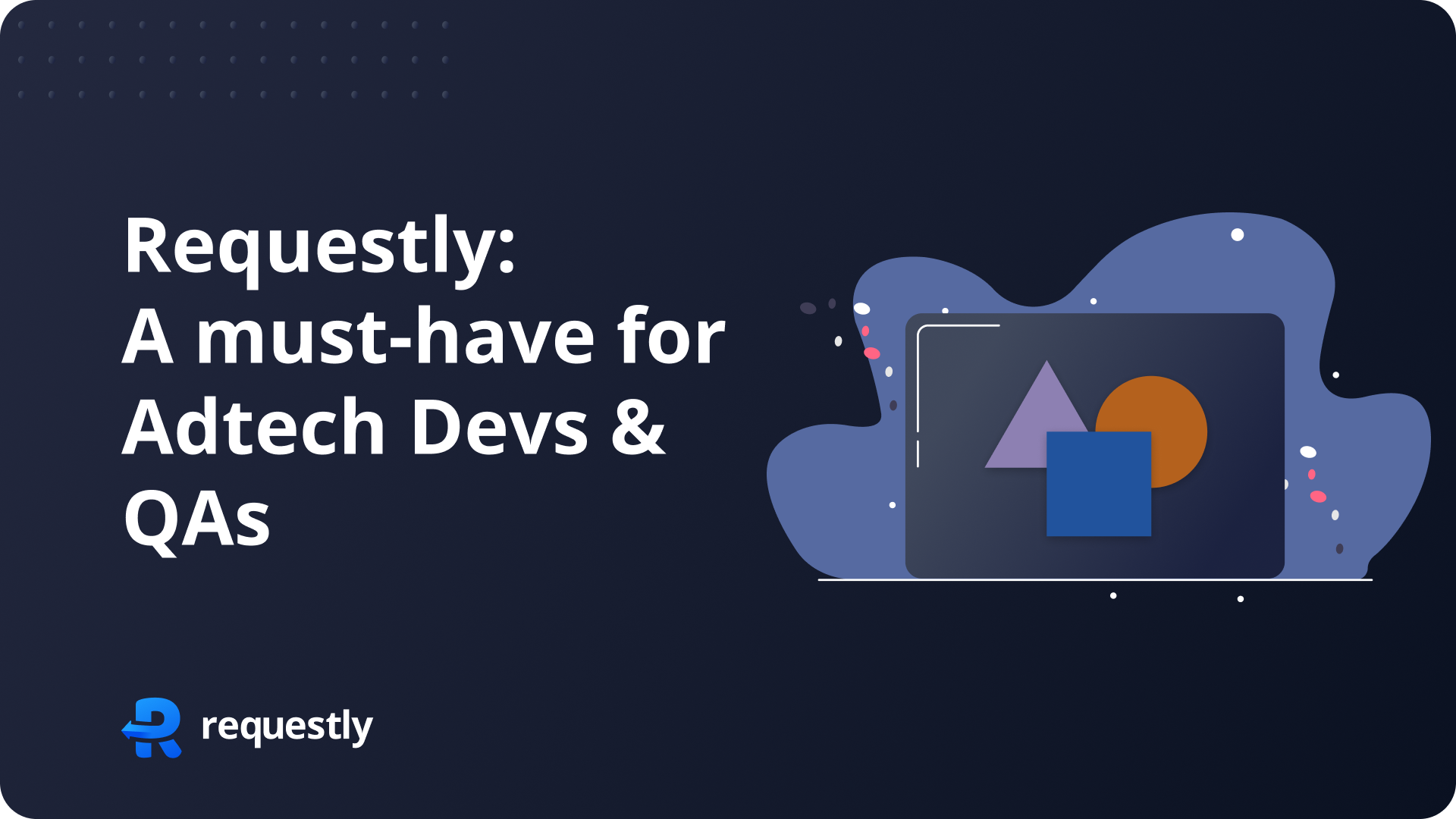 Requestly : A Must-Have Tool for AdTech Developers and QAs