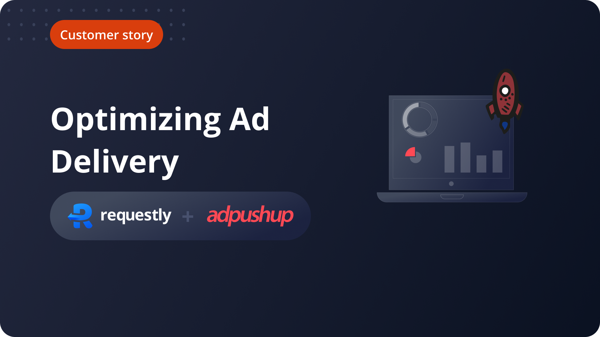 Optimizing Ad Delivery with Requestly : Adpushup’s Story