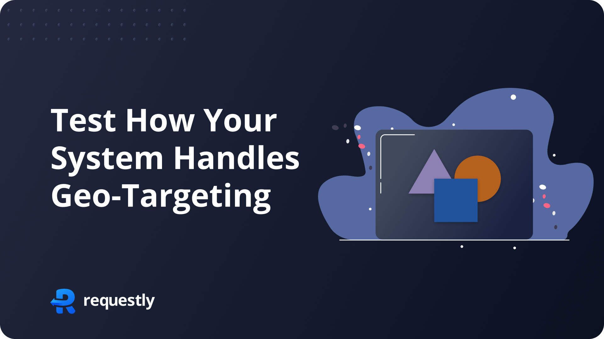 Test How Your System Handles Geo-Targeting Information