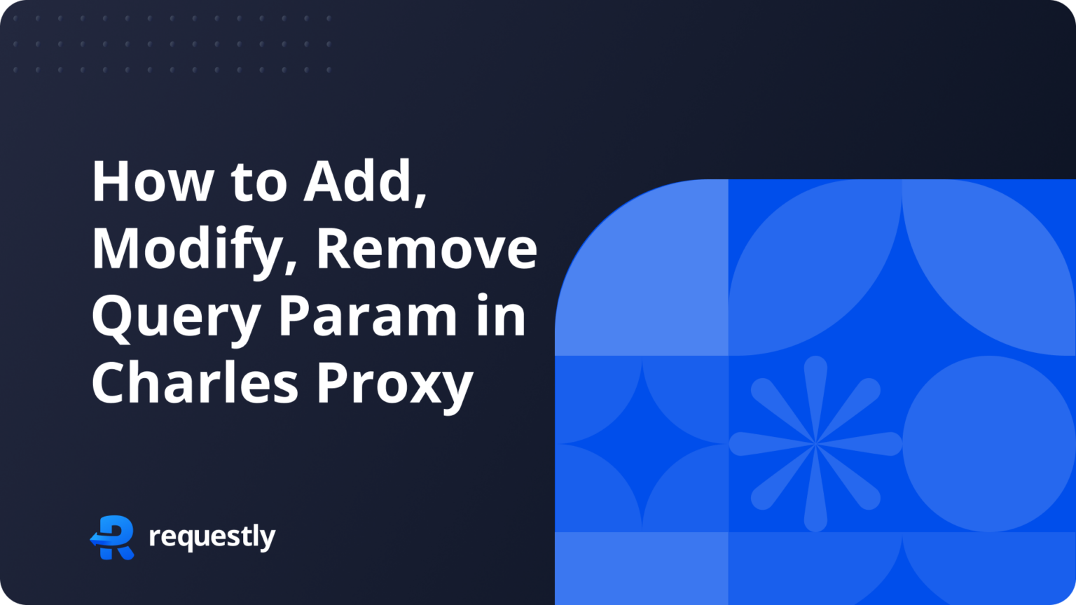 How to Add, Modify, or Remove Query Param in Charles Proxy