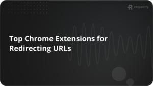 Top Chrome Extensions for Redirecting URLs