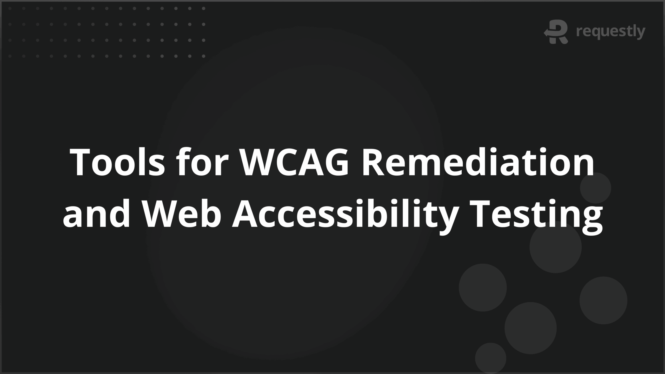 Tools for WCAG Remediation and Accessibility Testing