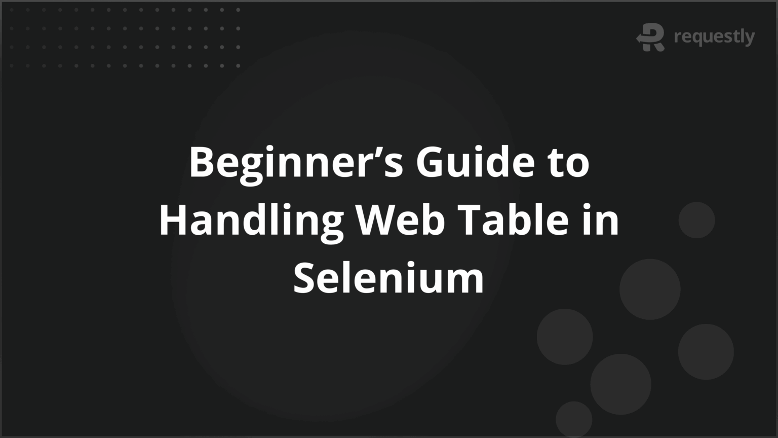 Beginner’s Guide to Handling Web Table in Selenium