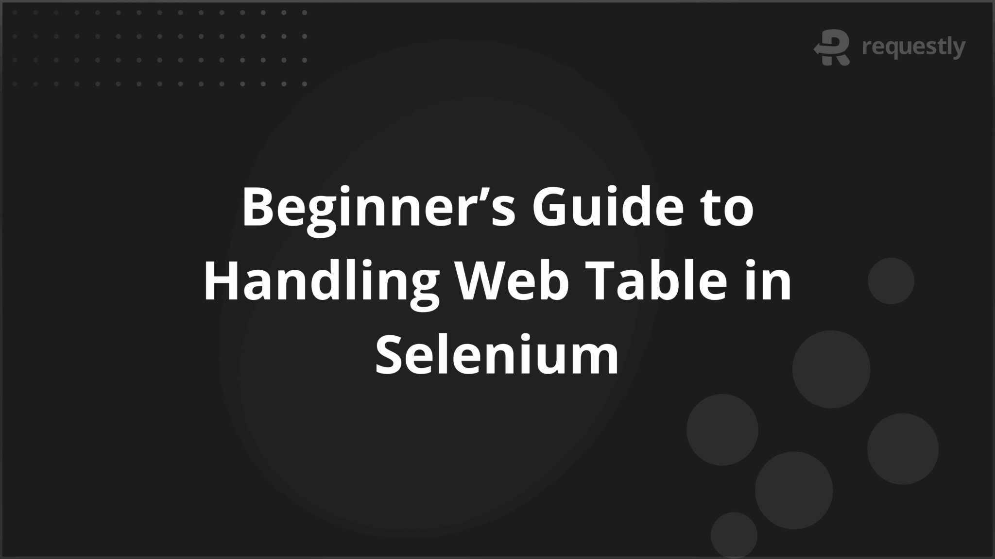 Beginner’s Guide to Handling Web Table in Selenium