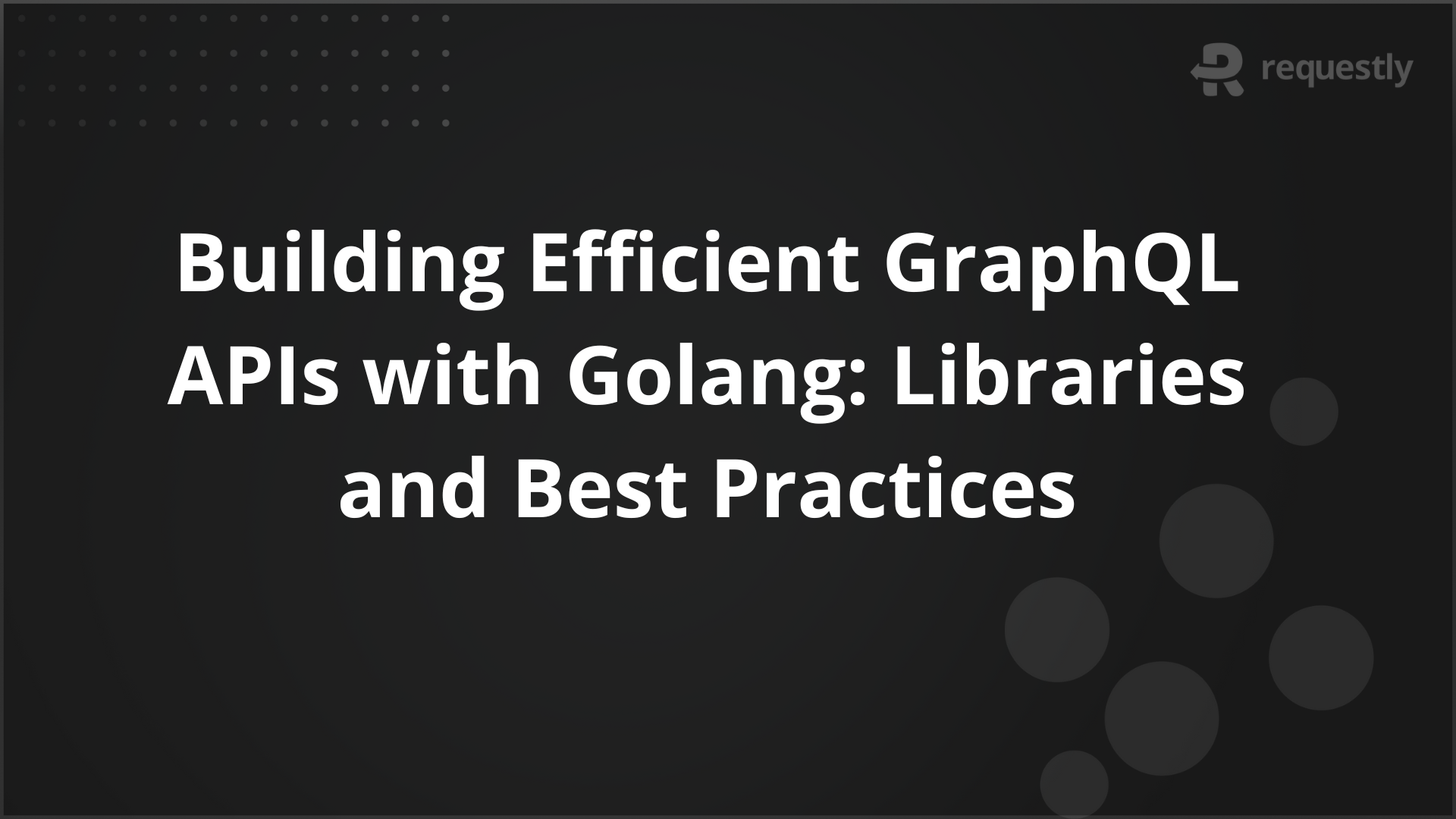 Building Efficient GraphQL APIs with Golang