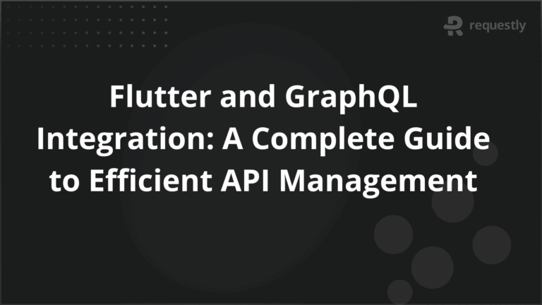 Flutter and GraphQL Integration: A Complete Guide to Efficient API Management