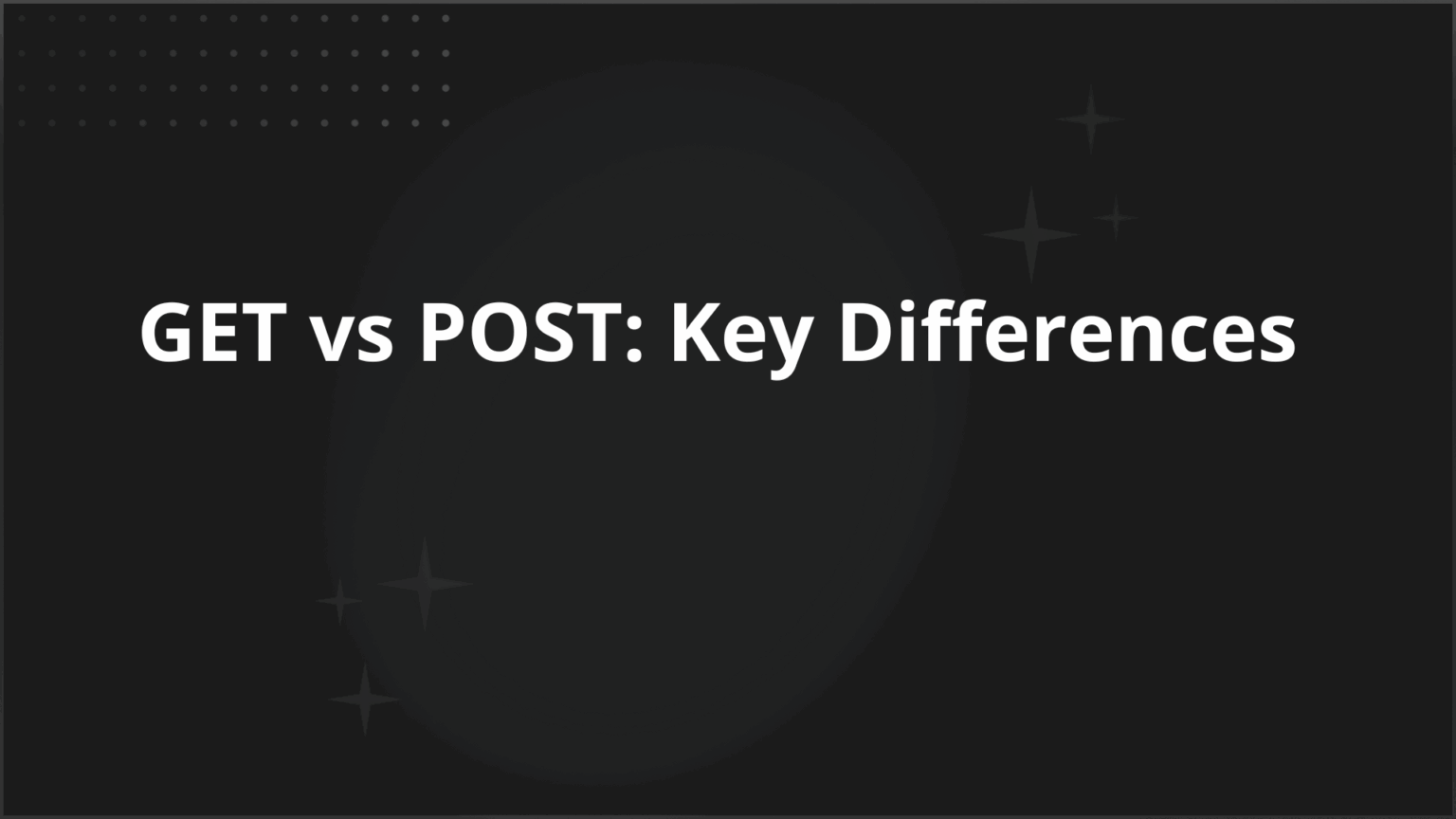 GET vs POST: Key Differences