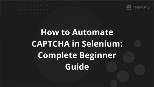 How to Automate CAPTCHA in Selenium: Complete Beginner Guide