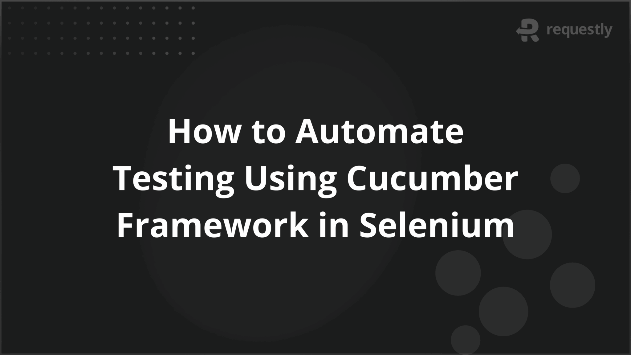 How to Automate Testing Using Cucumber Framework in Selenium