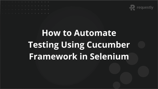 How to Automate Testing Using Cucumber Framework in Selenium