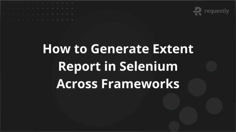 How to Generate Extent Report in Selenium Across Frameworks