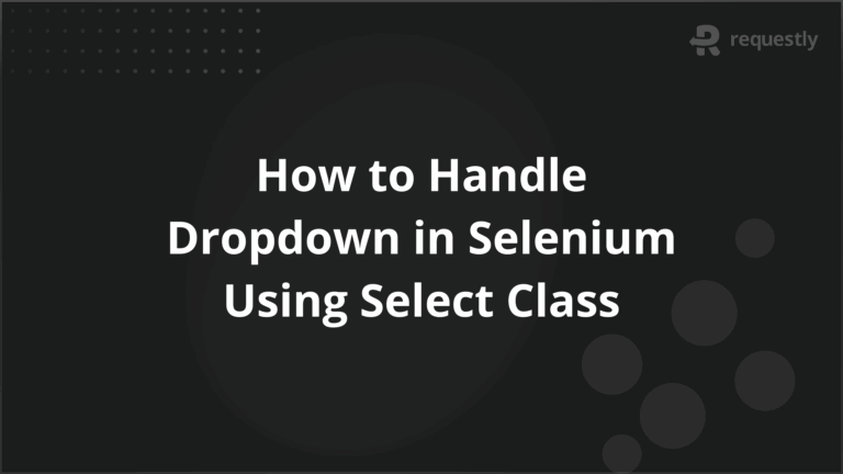 How to Handle Dropdowns in Selenium Using Select Class
