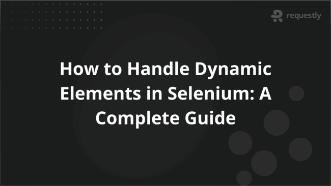 How To Handle Dynamic Elements In Selenium A Complete Guide