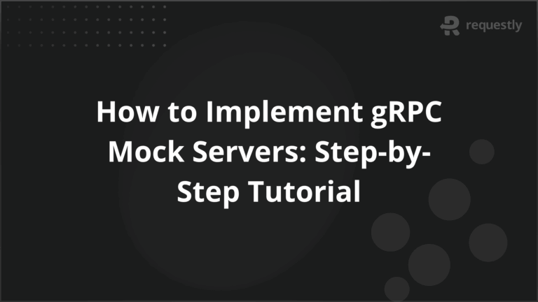 How to Implement gRPC Mock Servers: Step-by-Step Tutorial