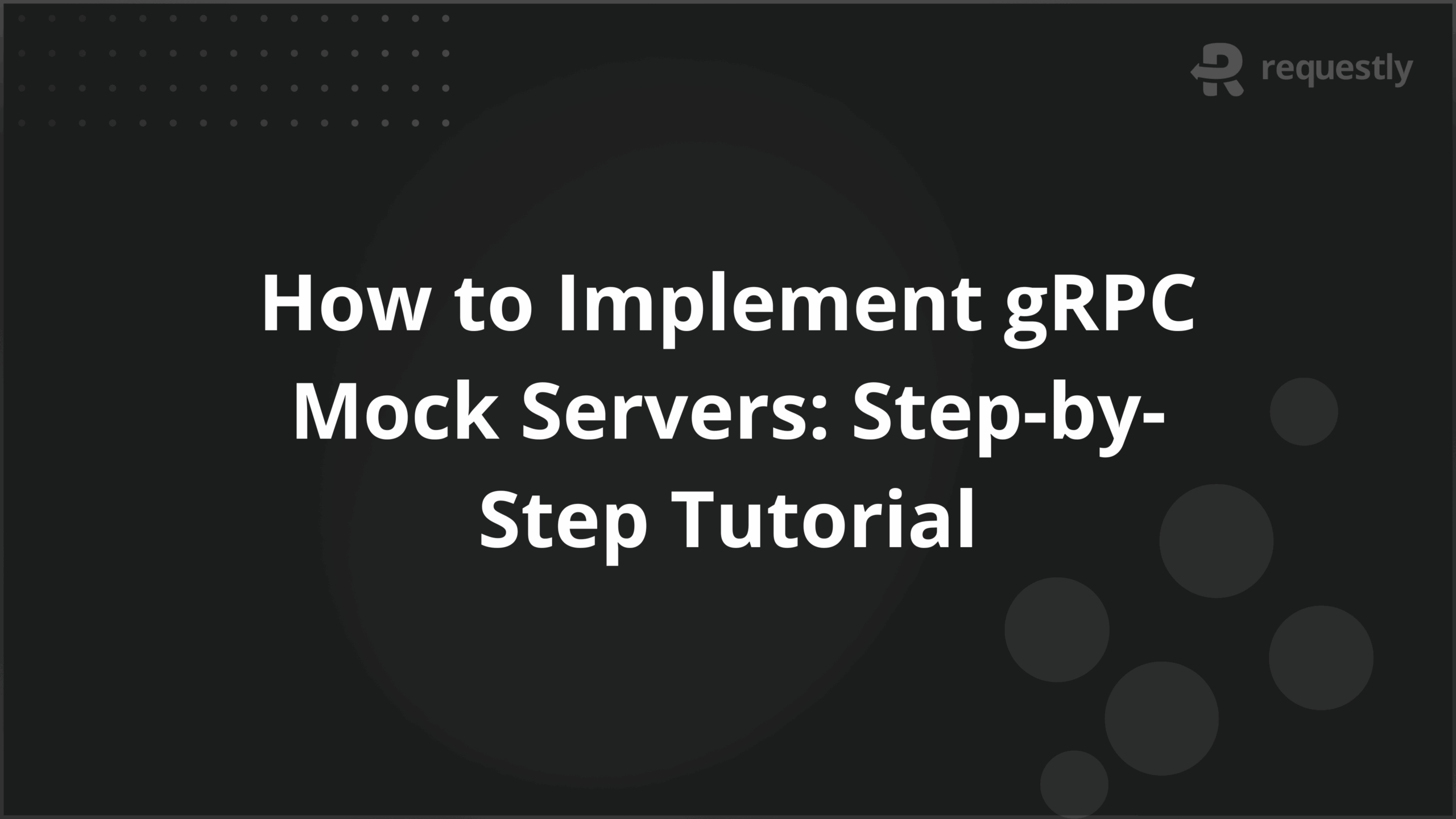 How to Implement gRPC Mock Servers: Step-by-Step Tutorial