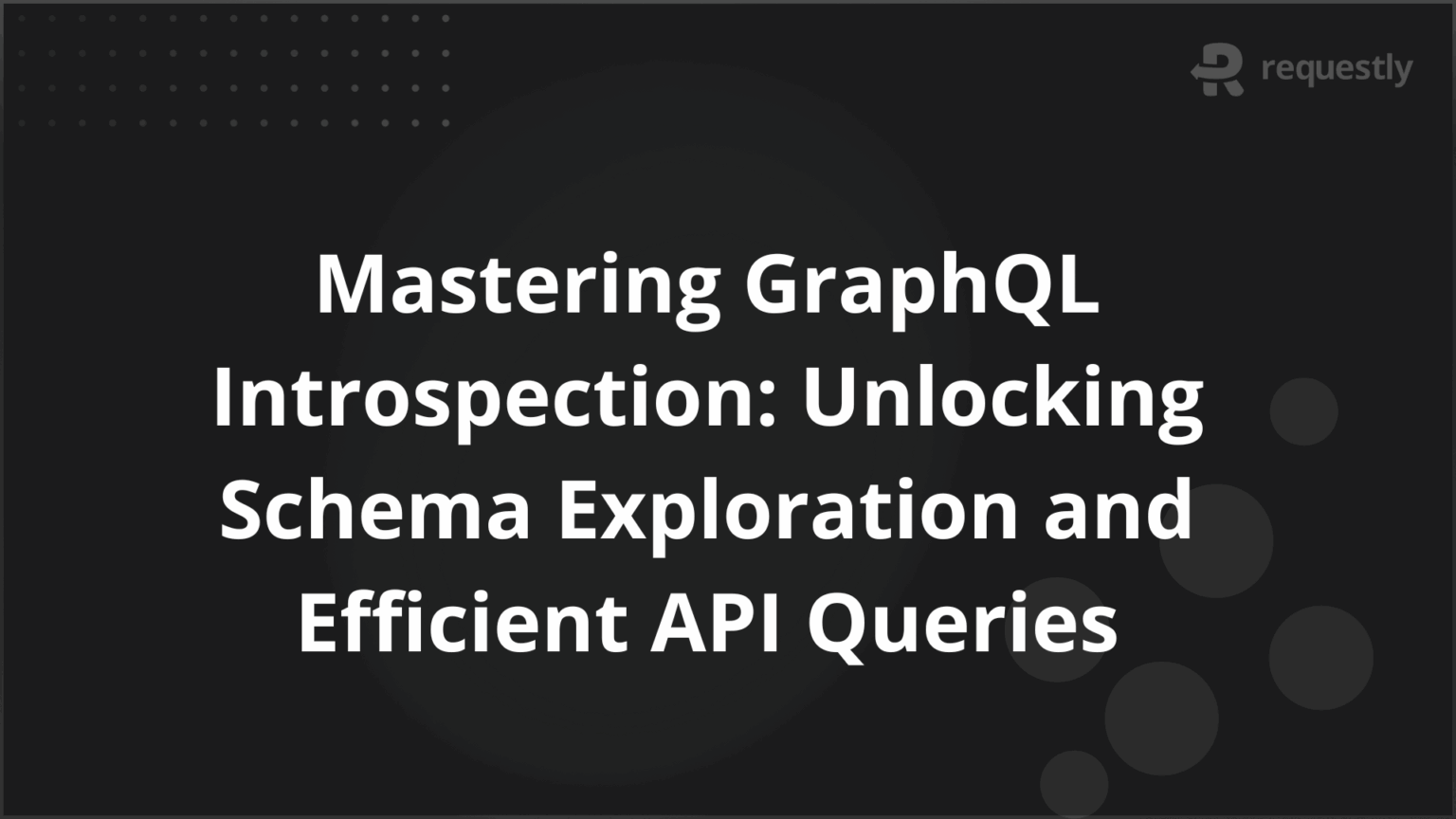 Mastering GraphQL Introspection: Unlocking Schema Exploration and Efficient API Queries