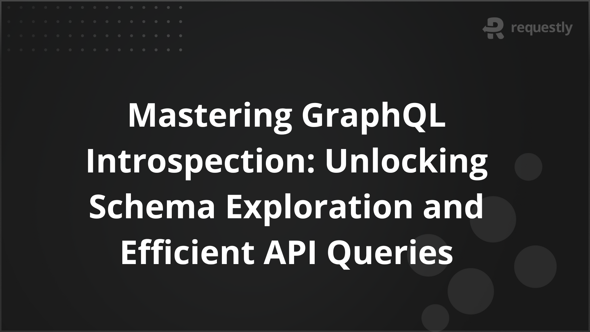 Mastering GraphQL Introspection: Unlocking Schema Exploration and Efficient API Queries