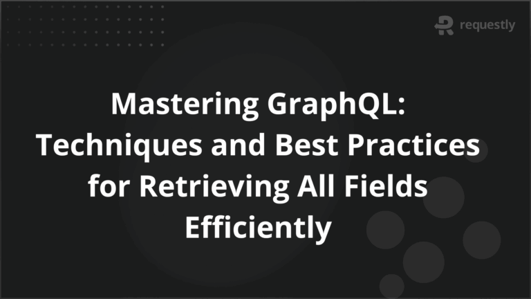 Mastering GraphQL: Techniques and Best Practices for Retrieving All Fields Efficiently