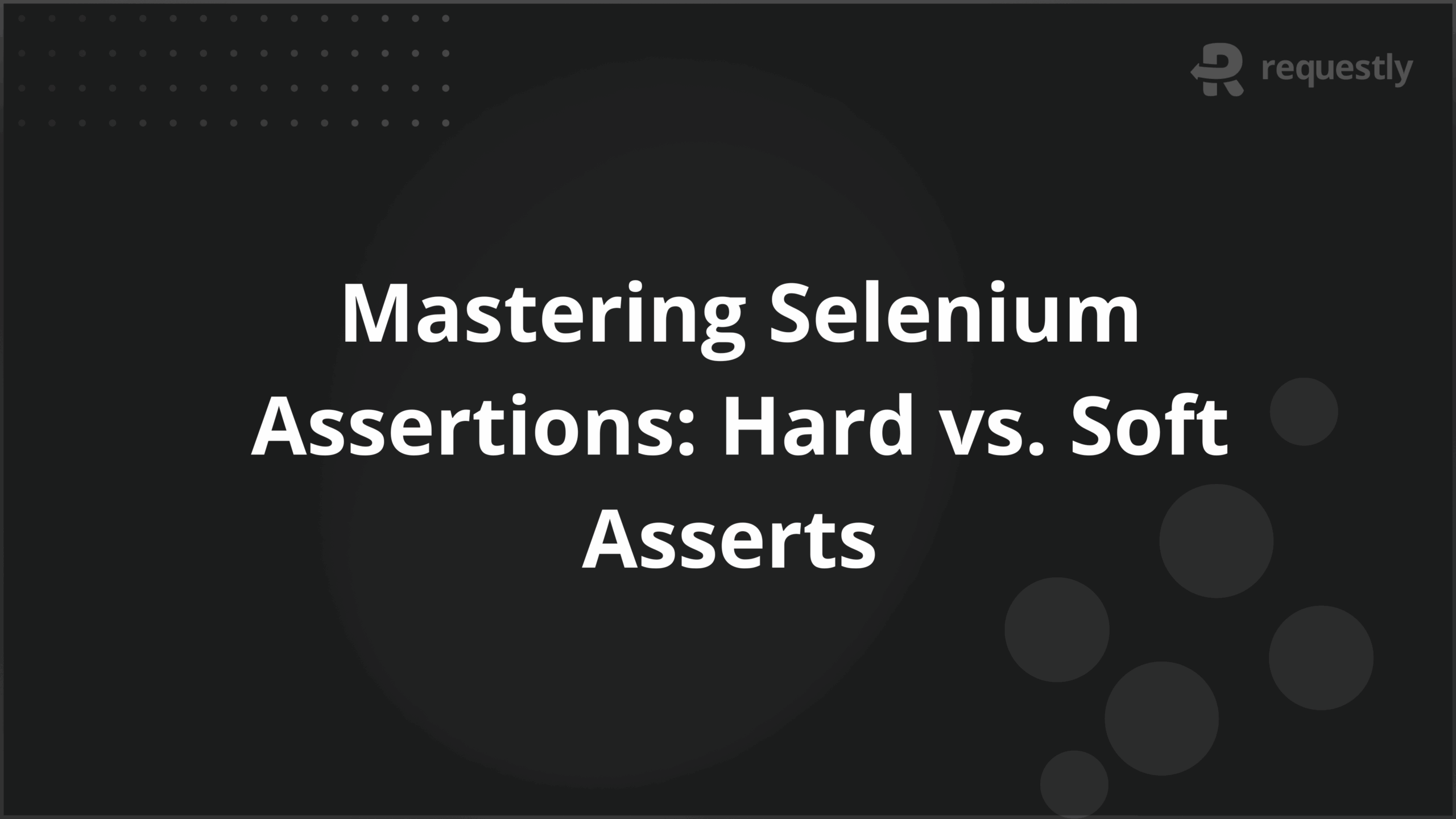 Mastering Selenium Assertions: Hard vs. Soft Asserts