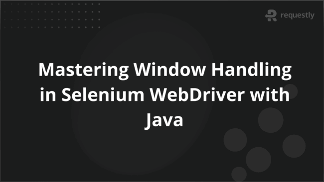 Mastering Window Handling in Selenium WebDriver with Java