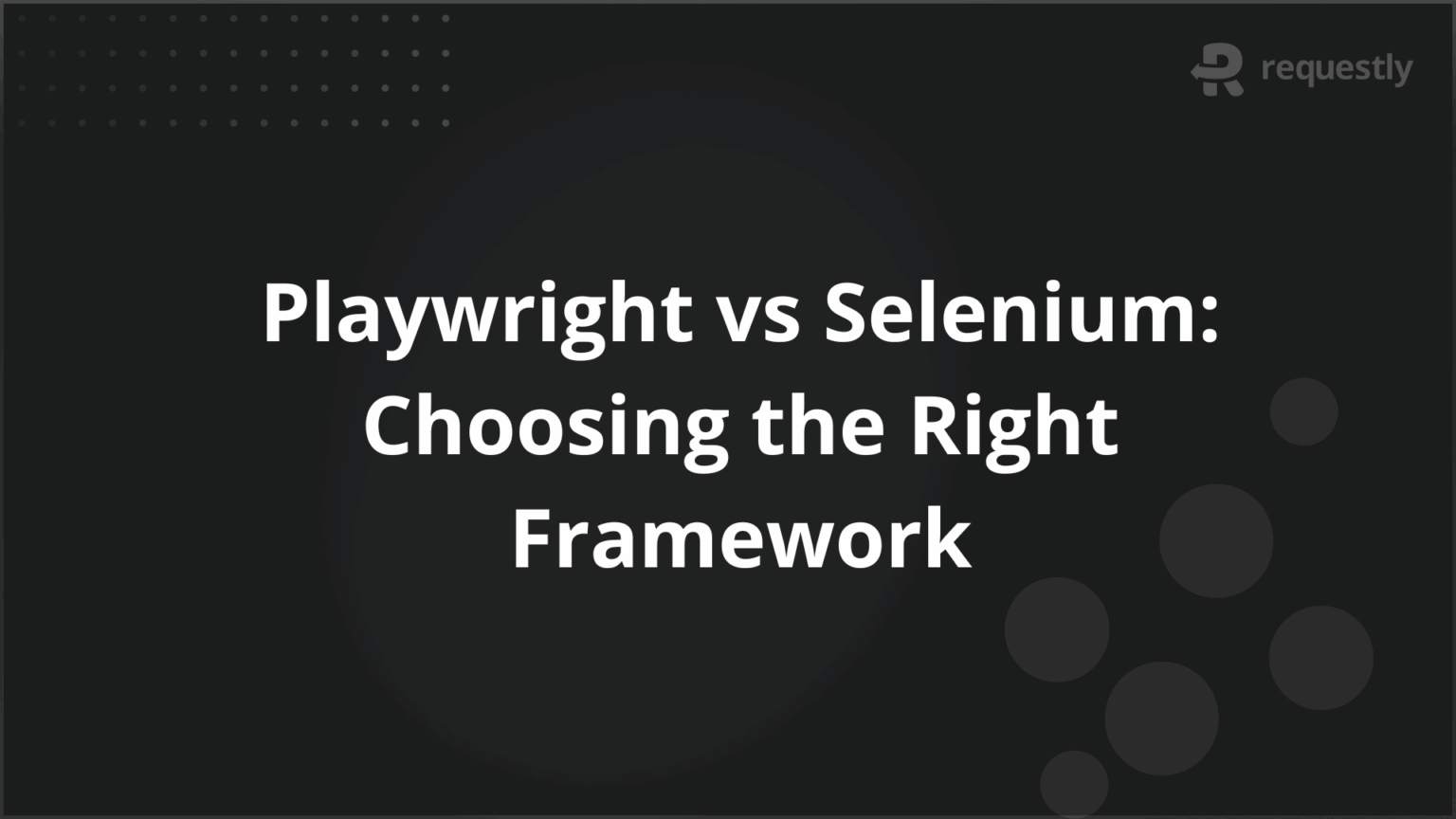 Playwright vs Selenium: Choosing the Right Framework