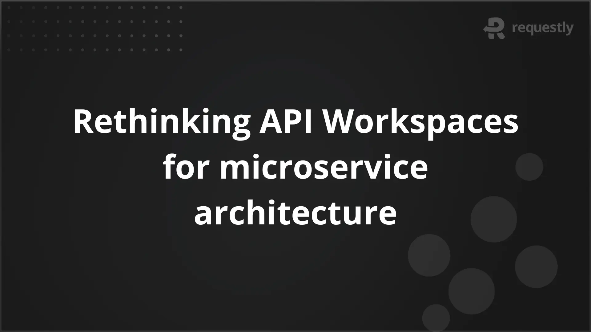 Rethinking API Workspaces for microservice architecture