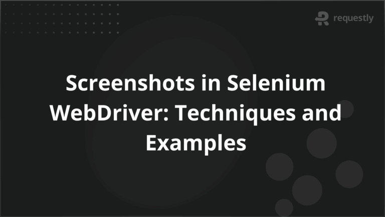 Screenshots in Selenium WebDriver: Techniques and Examples