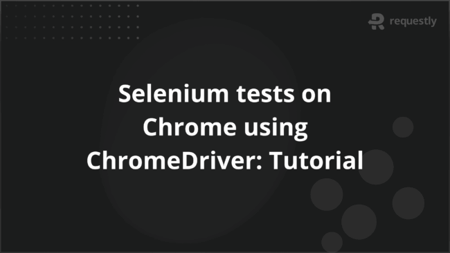 Selenium tests on Chrome using ChromeDriver: Tutorial