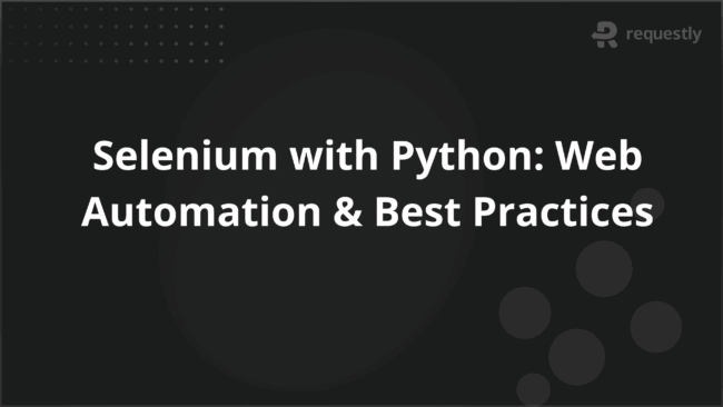 Selenium with Python: Web Automation & Best Practices