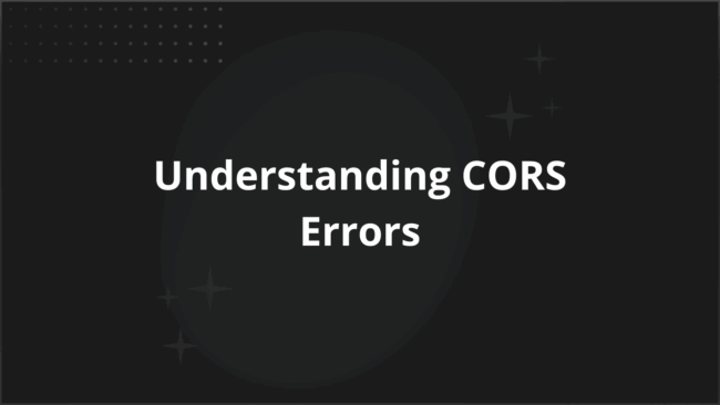 Understanding CORS Errors: Causes, Common Errors, and How to Fix them