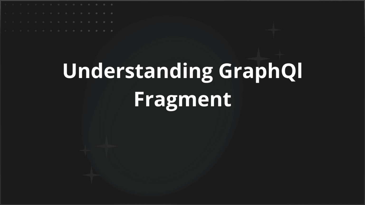 Understanding GraphQl Fragment