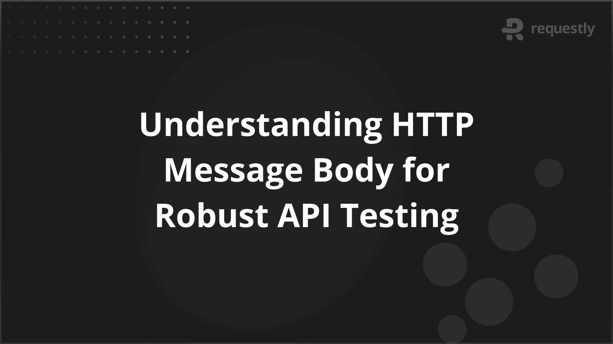 Understanding HTTP Message Body for Robust API Testing