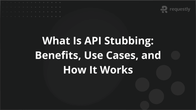 What Is Api Stubbing Benefits Use Cases And How It Works