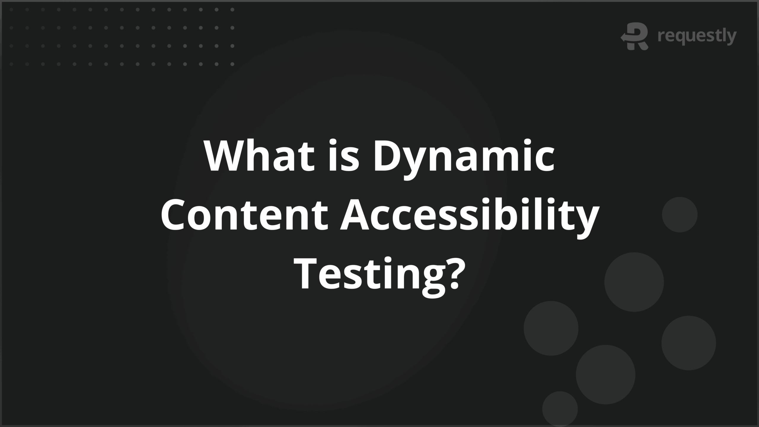 What Is Dynamic Content Accessibility Testing