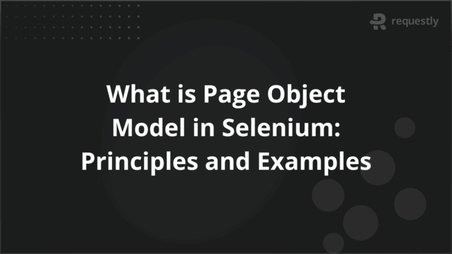What is Page Object Model in Selenium: Principles and Examples
