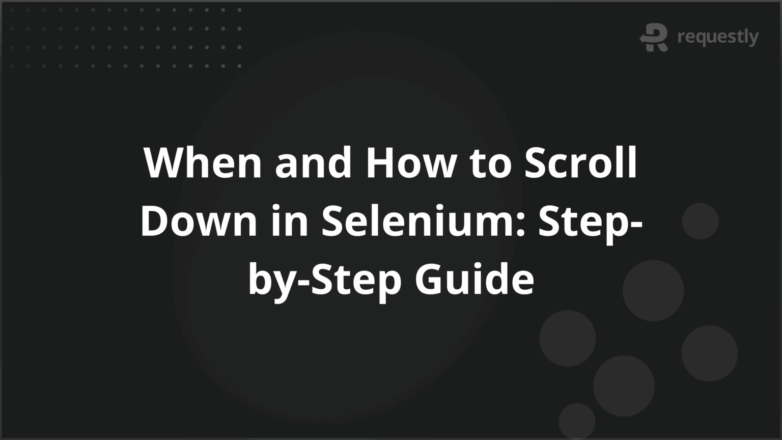When and How to Scroll Down in Selenium: Step-by-Step Guide
