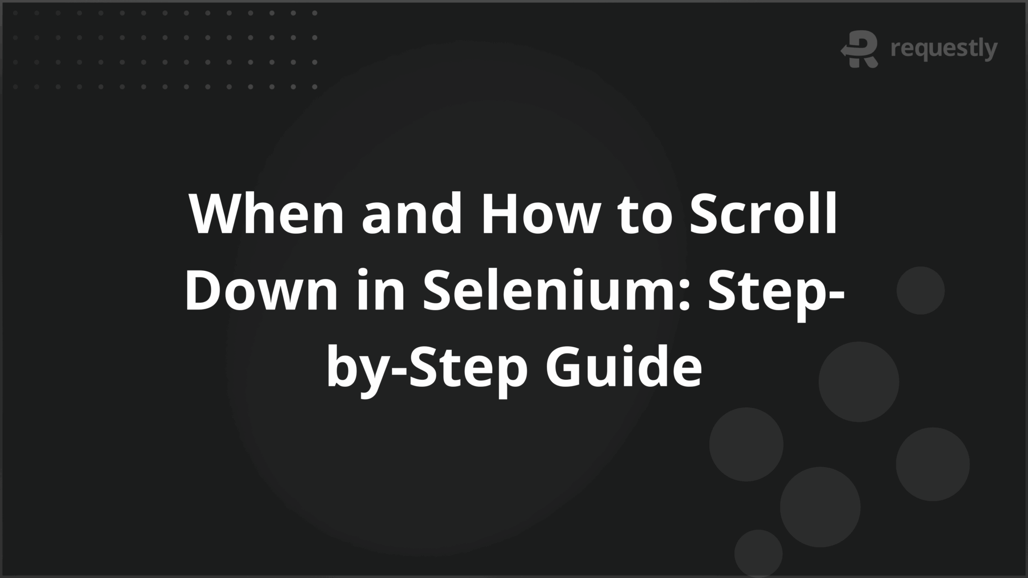 When and How to Scroll Down in Selenium: Step-by-Step Guide
