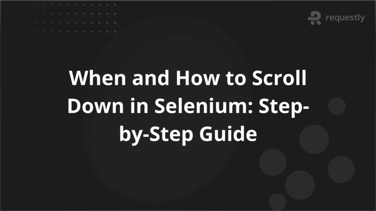 When and How to Scroll Down in Selenium: Step-by-Step Guide