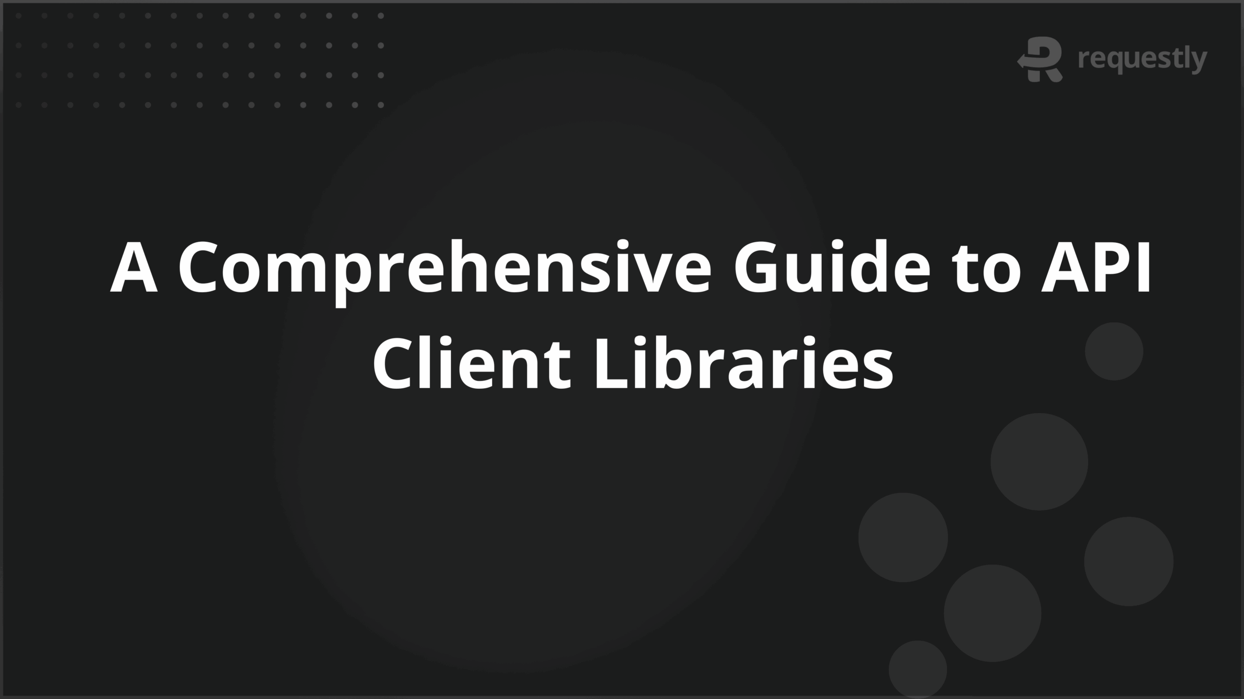 A Comprehensive Guide to API Client Libraries