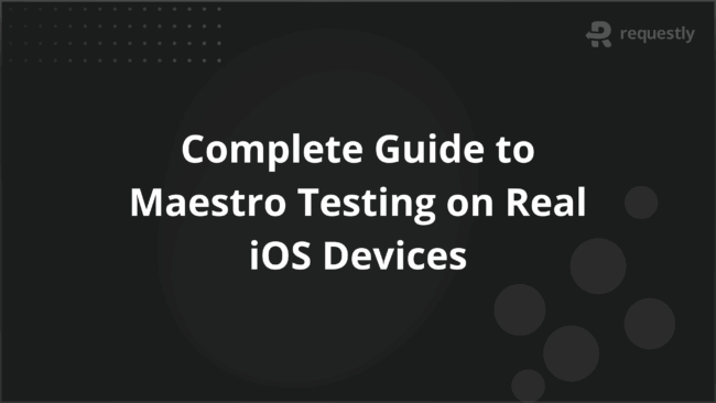 Complete Guide to Maestro Testing on Real iOS Devices