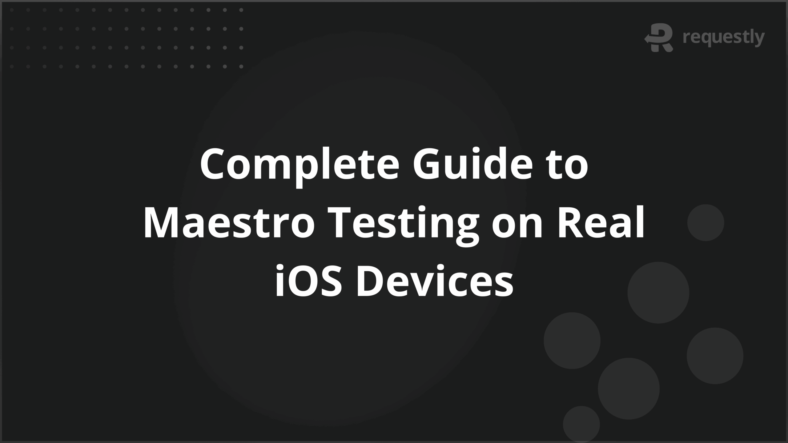 Complete Guide to Maestro Testing on Real iOS Devices