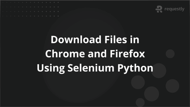 Download Files in Chrome and Firefox Using Selenium Python