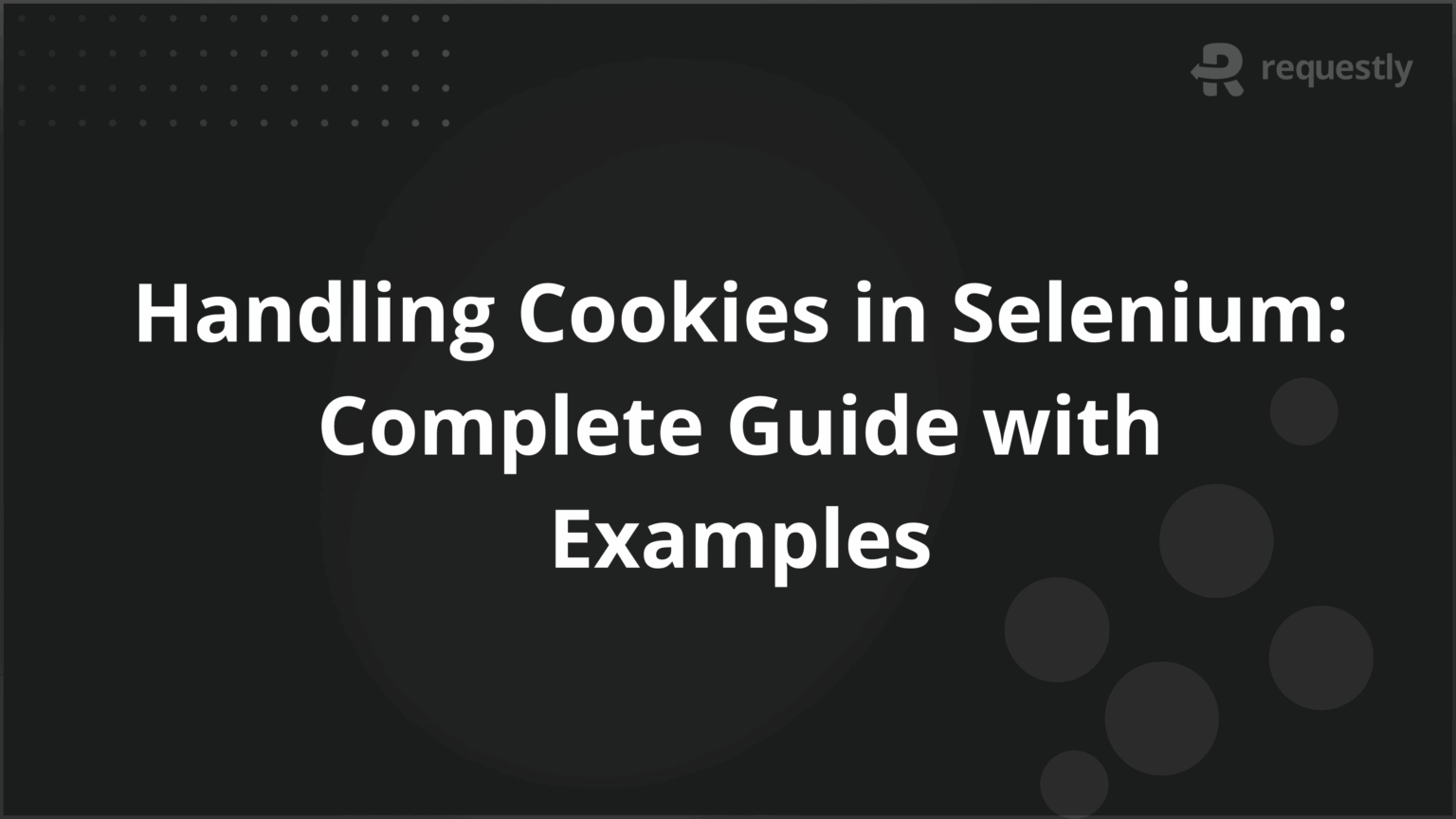 Handling Cookies in Selenium: Complete Guide with Examples