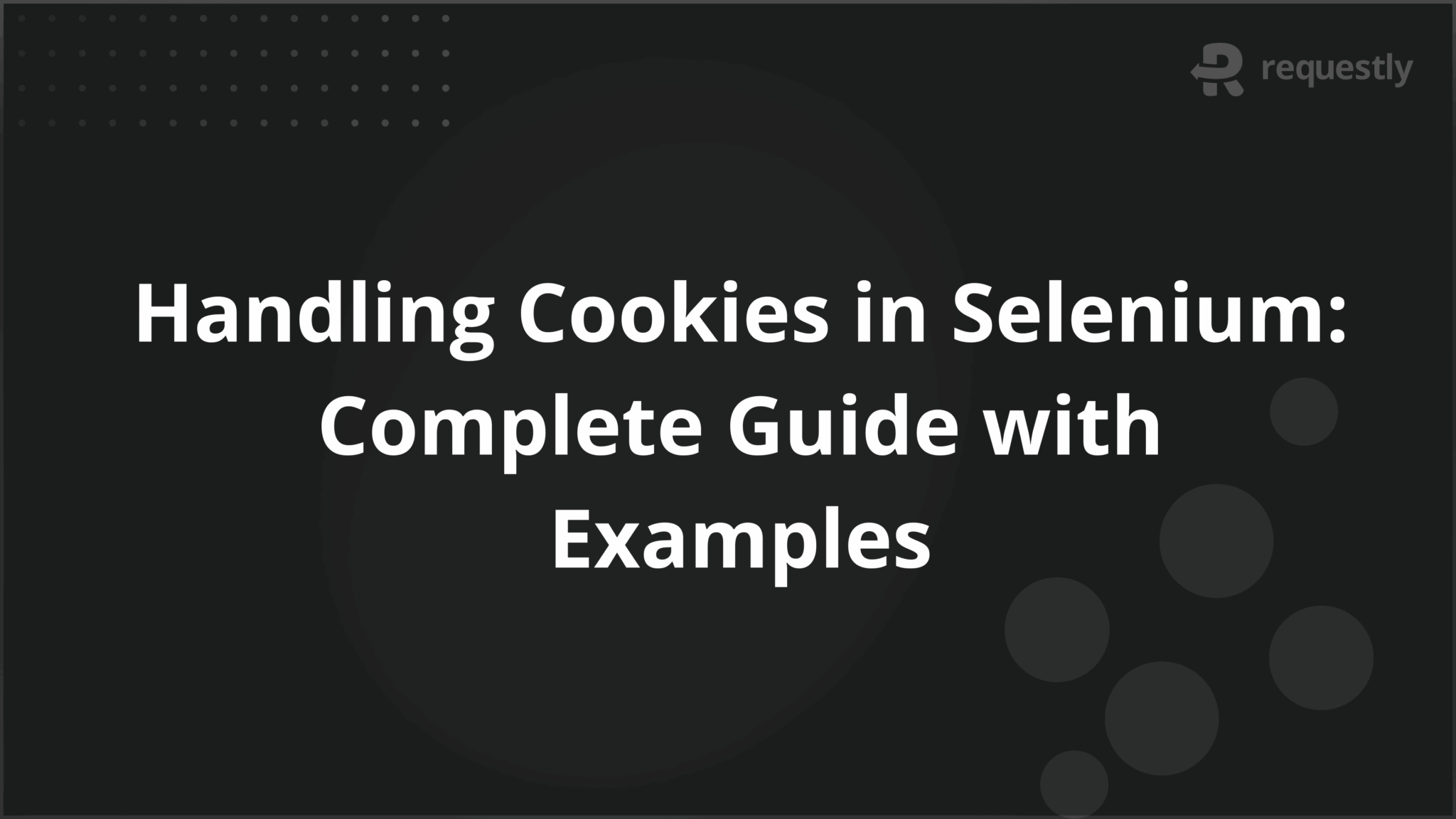 Handling Cookies in Selenium: Complete Guide with Examples