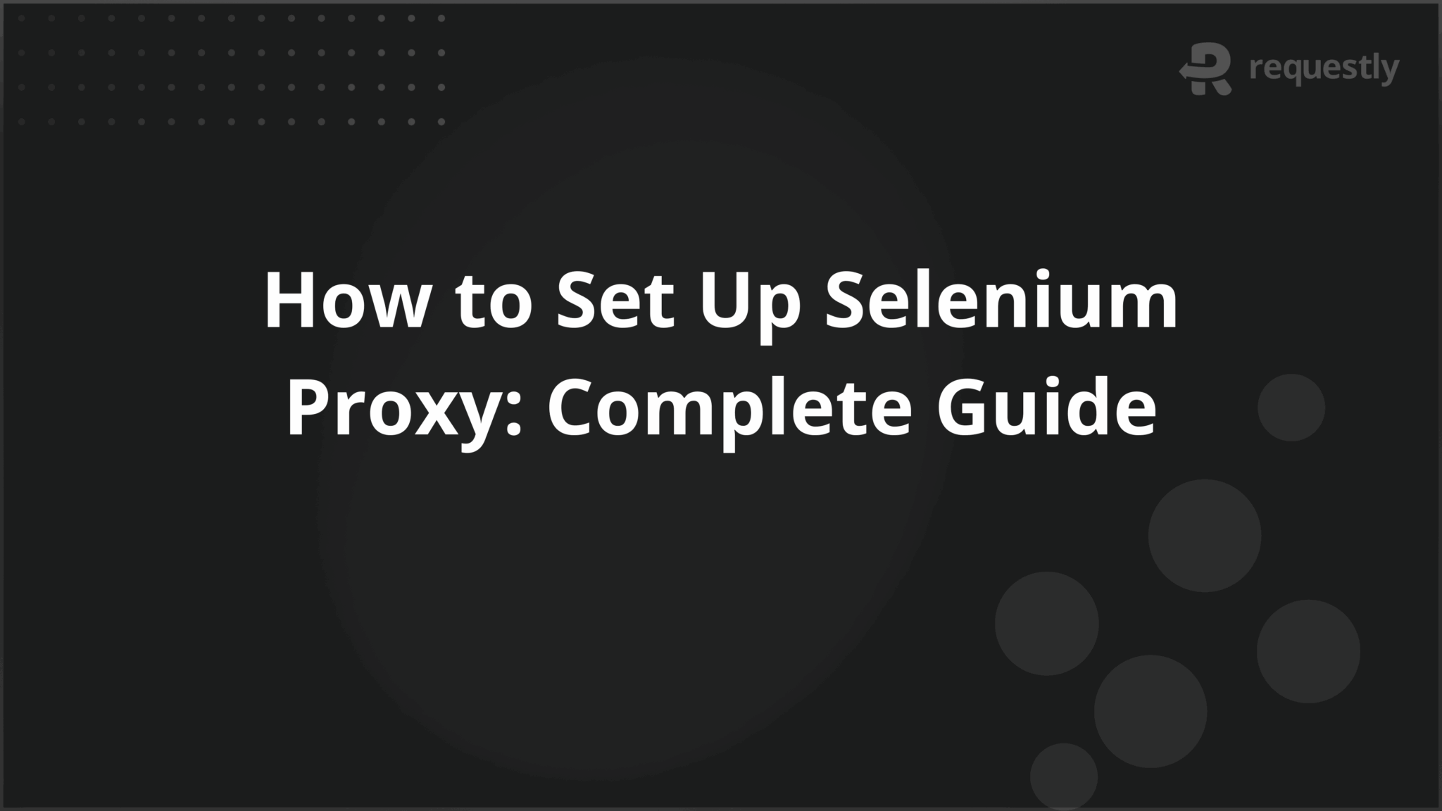 How to Set Up Selenium Proxy: Complete Guide