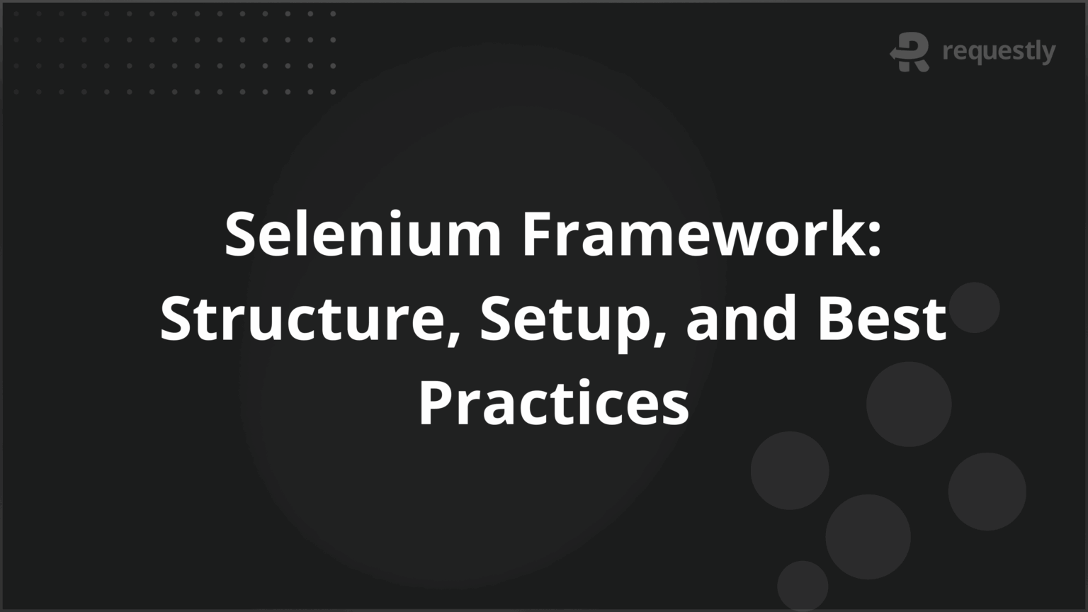Selenium Framework: Structure, Setup, and Best Practices